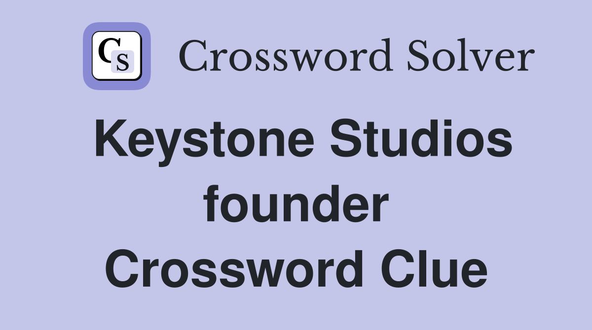 Keystone Studios founder - Crossword Clue Answers - Crossword Solver